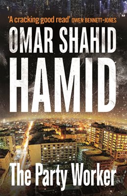 The Party Worker by Omar Shahid Hamid | the good book corner